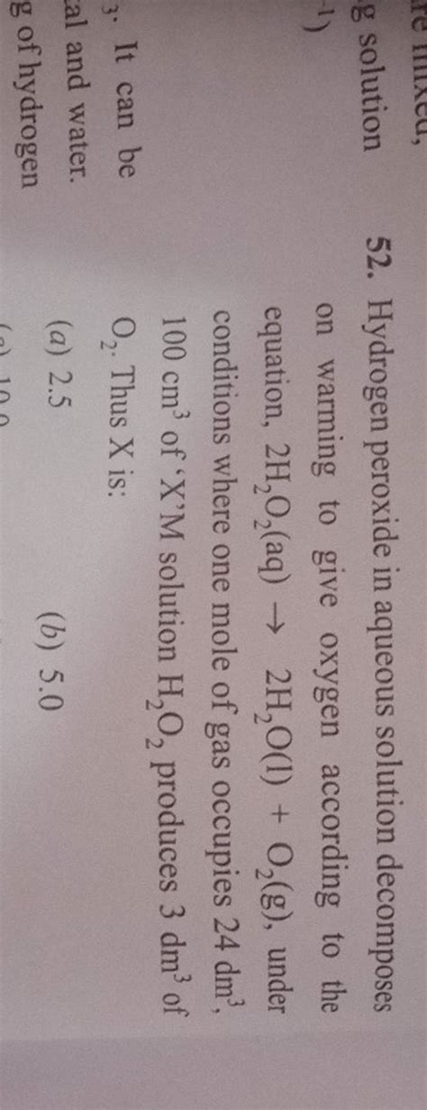 52 Hydrogen Peroxide In Aqueous Solution Decomposes On Warming To Give O