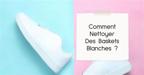 Comment Nettoyer Des Baskets Blanches