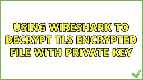 Using Wireshark To Decrypt Tls Encrypted File With Private Key YouTube