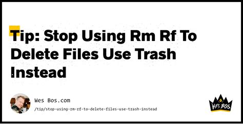 Tip Stop Using Rm Rf To Delete Files Use Trash Instead Wes Bos