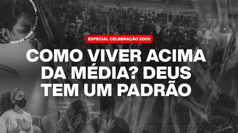 Especial Celebração 2000 Como viver acima da média Deus tem um