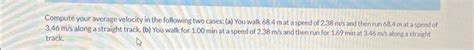Solved Compute Your Average Velocity In The Following Two Chegg Com
