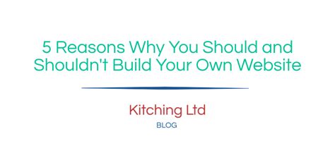 5 Reasons Why You Should and Shouldn't Build Your Own Website