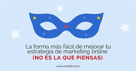 La Forma Más Fácil De Mejorar Tu Estrategia De Marketing Online No Es