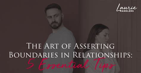 The Art Of Asserting Boundaries In Relationships 5 Essential Tips