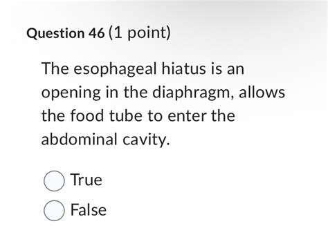 Solved Question 46 (1 ﻿point)The esophageal hiatus is an | Chegg.com