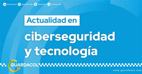 actualidad en ciberseguridad y tecnología 2023 guardacol ltda