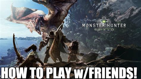 How To Play With Friends Monster Hunter World Youtube