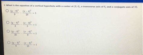 Solved 4 What Is The Equation Of A Vertical Hyperbola With A Center
