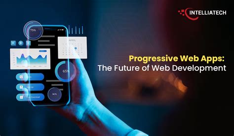 Progressive Web Apps The Future Of Web Development