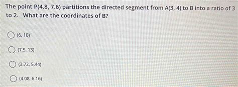 Solved The Point P4876 Partitions The Directed Segment From A34 To B Into A Ratio Of 3