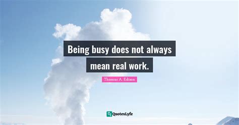 Being Busy Does Not Always Mean Real Work Quote By Thomas A Edison