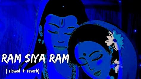 RAM SIYA RAM Slowed And Reverb Full Song YouTube