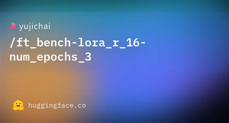 Yujichai Ft Bench Lora R 16 Num Epochs 3 Hugging Face