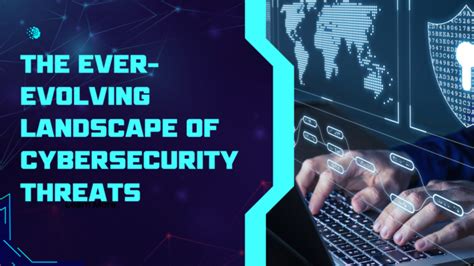 The Ever Evolving Landscape Of Cybersecurity Threats