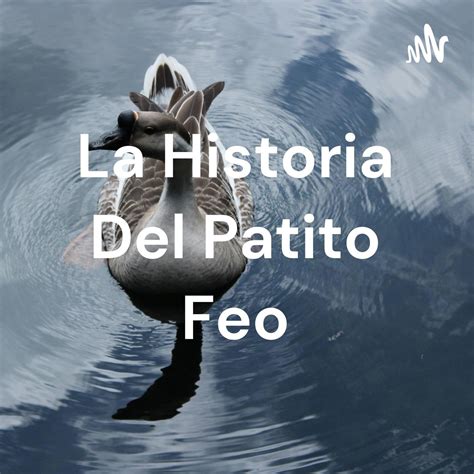 La Historia Del Patito Feo Podcast Natalia Juarez Listen Notes