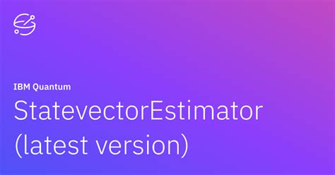Statevectorestimator Latest Version Ibm Quantum Documentation