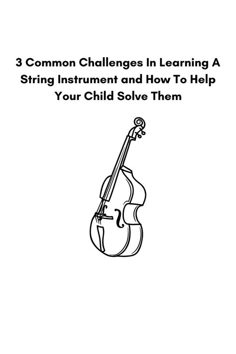 3 Common Challenges In Learning A String Instrument And How To Help