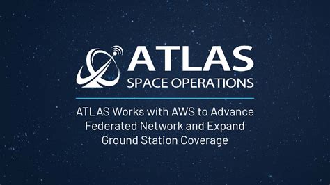Atlas Works With Aws To Advance Federated Network And Expand Ground Station Coverage Atlas