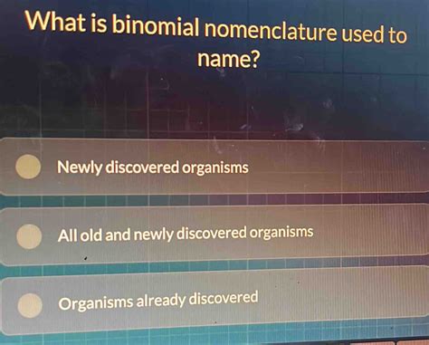 Solved What Is Binomial Nomenclature Used To Name Newly Discovered