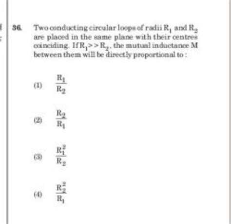 36 two conduct ing circular loops of radii r1 and r2 are placed in the