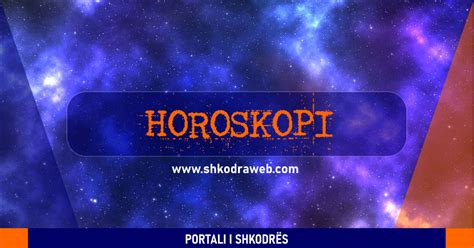 Horoskopi Çfarë Ju Kanë Rezervuar Yjet Mësoni Parashikimin E Fatit