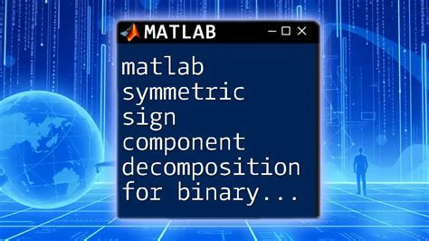 Matlab Symmetric Sign Component Decomposition For Binary Matrix