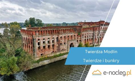Twierdza Fortowa Modlin Historia I Zwiedzanie Fortyfikacji W Modlinie