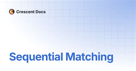 Sequential Matching Crescent Docs