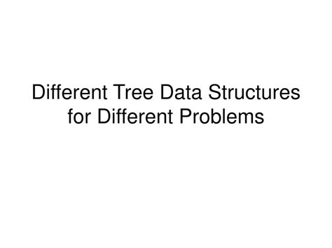 Ppt Different Tree Data Structures For Different Problems Powerpoint Presentation Id6211297