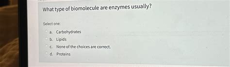 Solved What Type Of Biomolecule Are Enzymes Usuallyselect