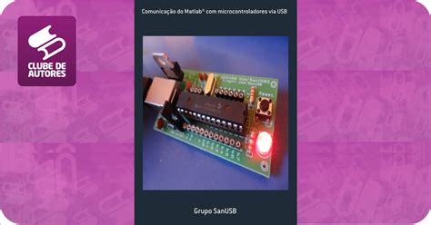 comunicação do matlab® com microcontroladores via usb por grupo sanusb