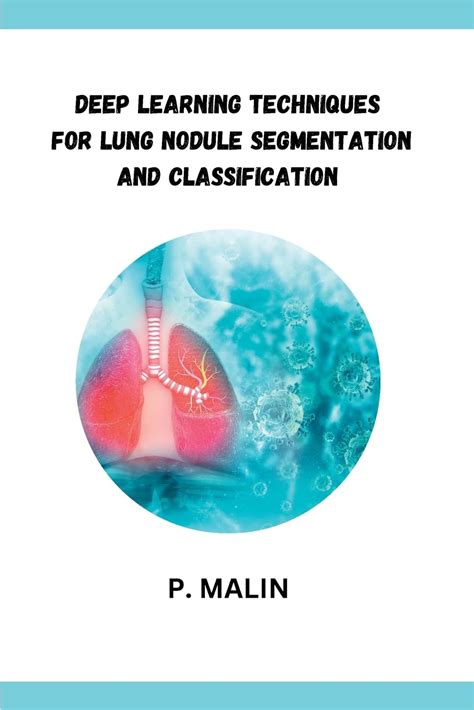 Buy Deep Learning Techniques For Lung Nodule Segmentation And Classification Book Online At Low
