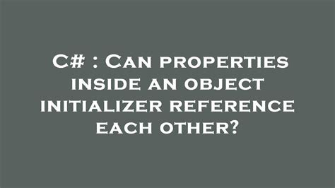 C Can Properties Inside An Object Initializer Reference Each Other