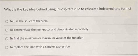 Solved What Is The Key Idea Behind Using Lhospitals Rule To Calculate Indeterminate Forms To