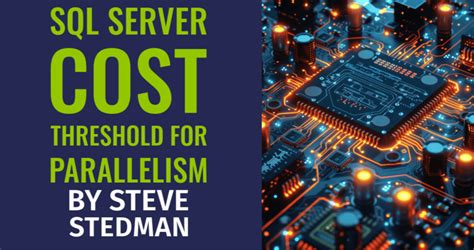 Sql Server Cost Threshold For Parallelism