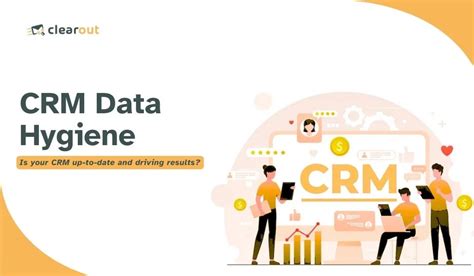 CRM Data Hygiene Is Your CRM Data Clean Up To Date