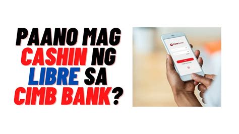 Paano Mag Cash In Ng LIBRE Sa Iyong CIMB YouTube