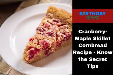 Cranberry Maple Skillet Cornbread Recipe Know The Secret Tips