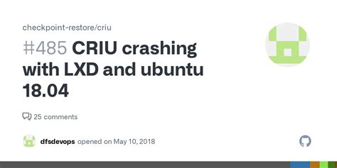 CRIU Crashing With LXD And Ubuntu Issue Checkpoint Restore Criu GitHub