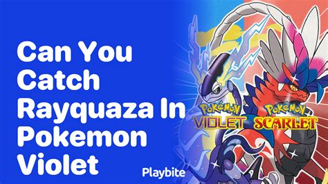 Can You Catch Rayquaza In Pokemon Violet Playbite