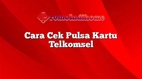 Cara Cek Pulsa Kartu Telkomsel PromoIndihome