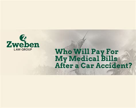 Who Will Pay For My Medical Bills After A Car Accident Zweben Law Group