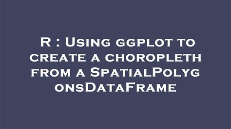 R Using Ggplot To Create A Choropleth From A Spatialpolygonsdataframe Youtube