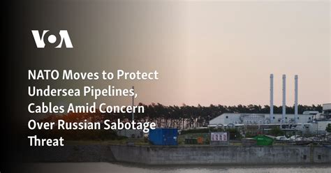 Nato Moves To Protect Undersea Pipelines Cables Amid Concern Over