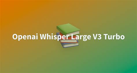 Sahaschiranjaya1openai Whisper Large V3 Turbo At Main