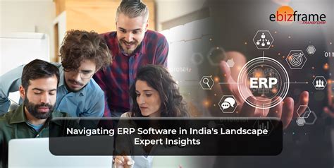 Navigating Erp Software In Indias Landscape Expert Insights
