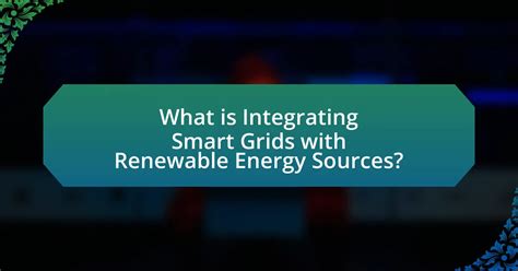 Integrating Smart Grids With Renewable Energy Sources • Za