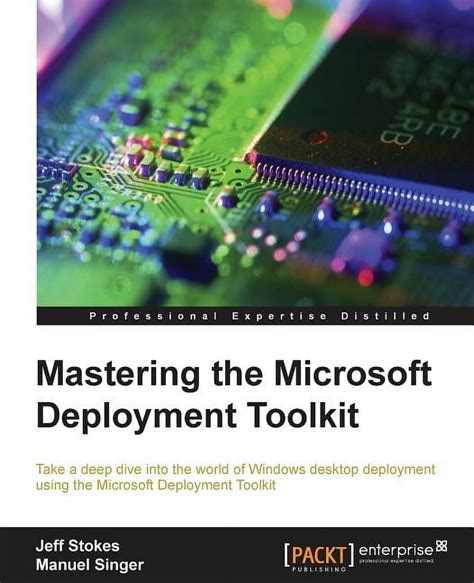 Mastering The Microsoft Deployment Toolkit Take A Deep Dive Into The World Of Windows Desktop
