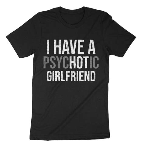 I Love My Psychotic Girlfriend Shirt Etsy